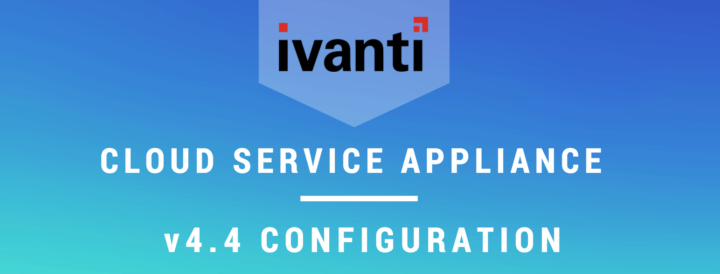 Configuration de Ivanti Cloud Service Appliance 4.4 • DMI, Expert IT