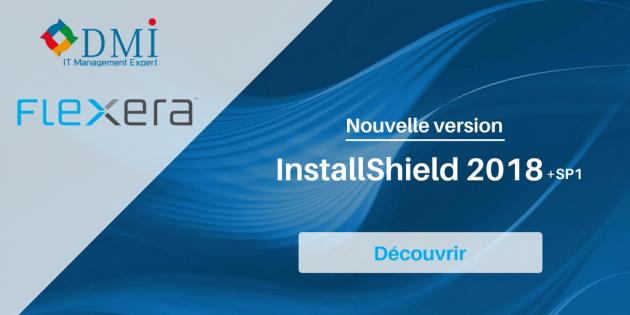 Flexera InstallShield 2018 - Nouvelles fonctionnalités • DMI | Expert IT
