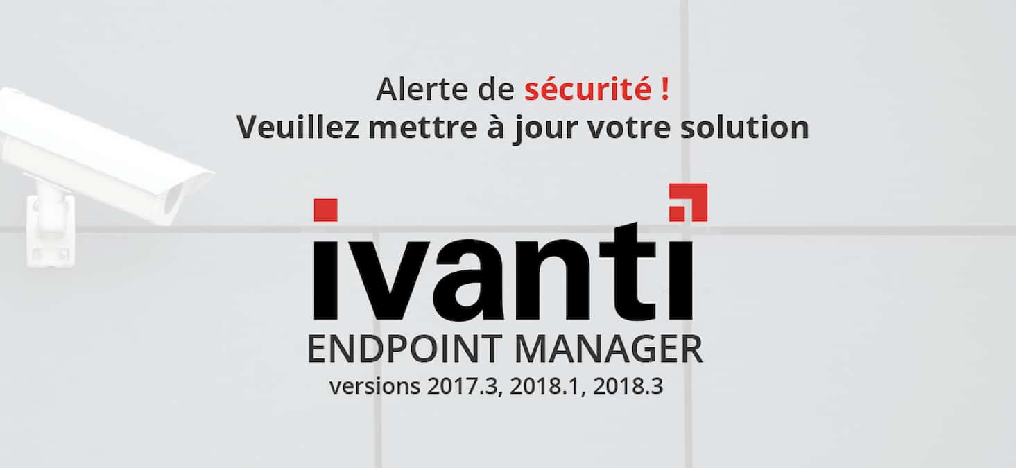 Ivanti EPM sécurité : alerte, appliquez le correctif ! • DMI