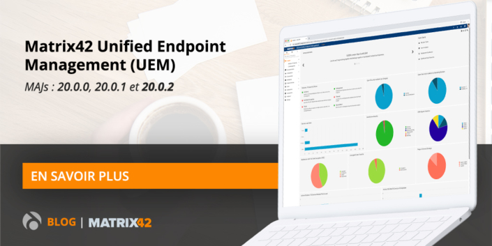 (MAJ) Matrix42 UEM 20.0.X - Unified Endpoint Management • DMI